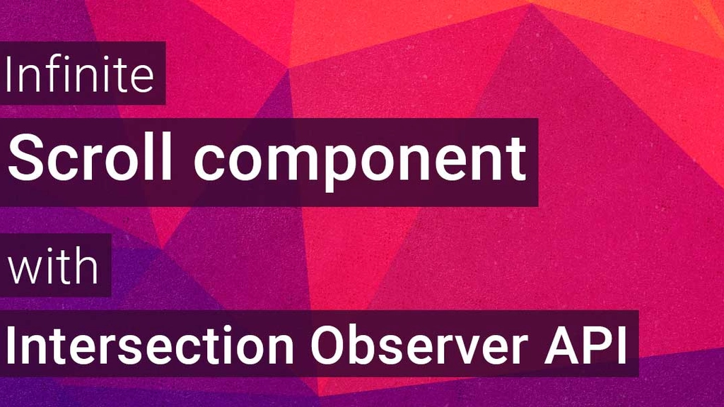 Build an Infinite Scroll component using Intersection Observer API ...