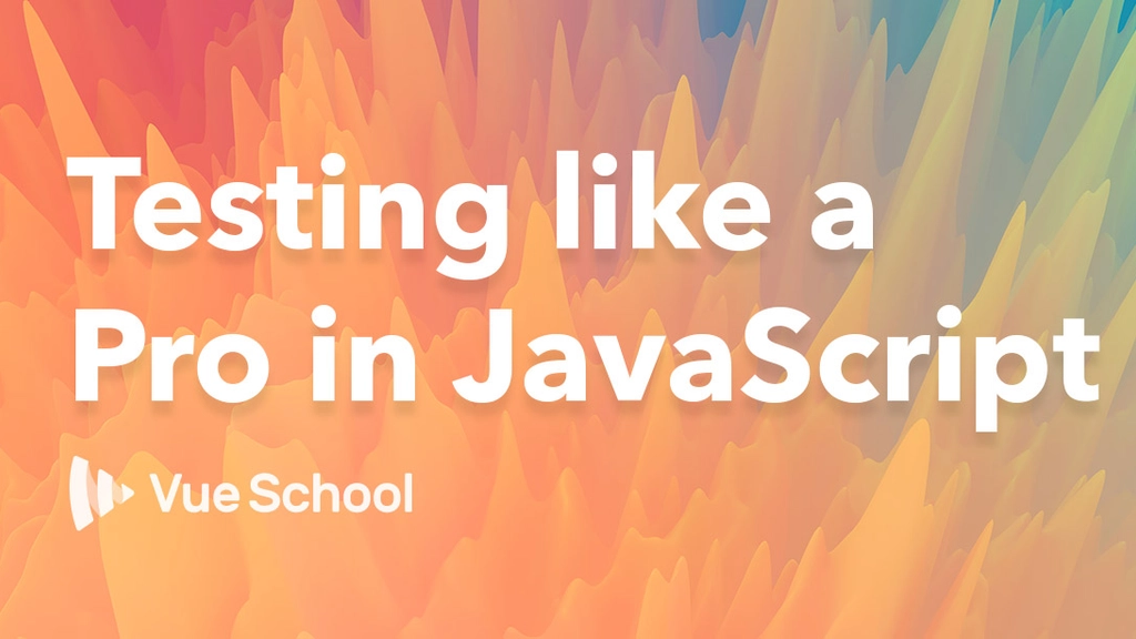 Testing in JavaScript - Vue School Articles