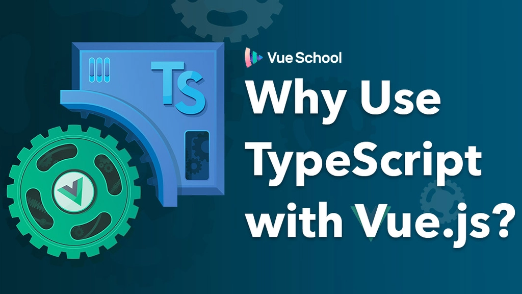 Why Use TypeScript with Vue js? - Vue School Articles