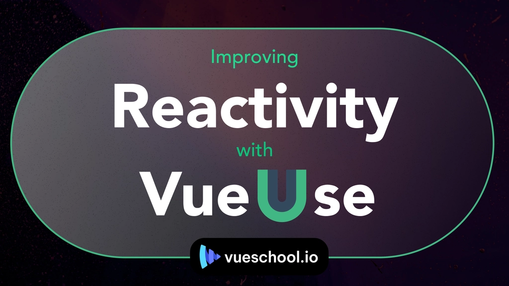 Improving Reactivity In Vuejs With Vueuse Vue School Articles