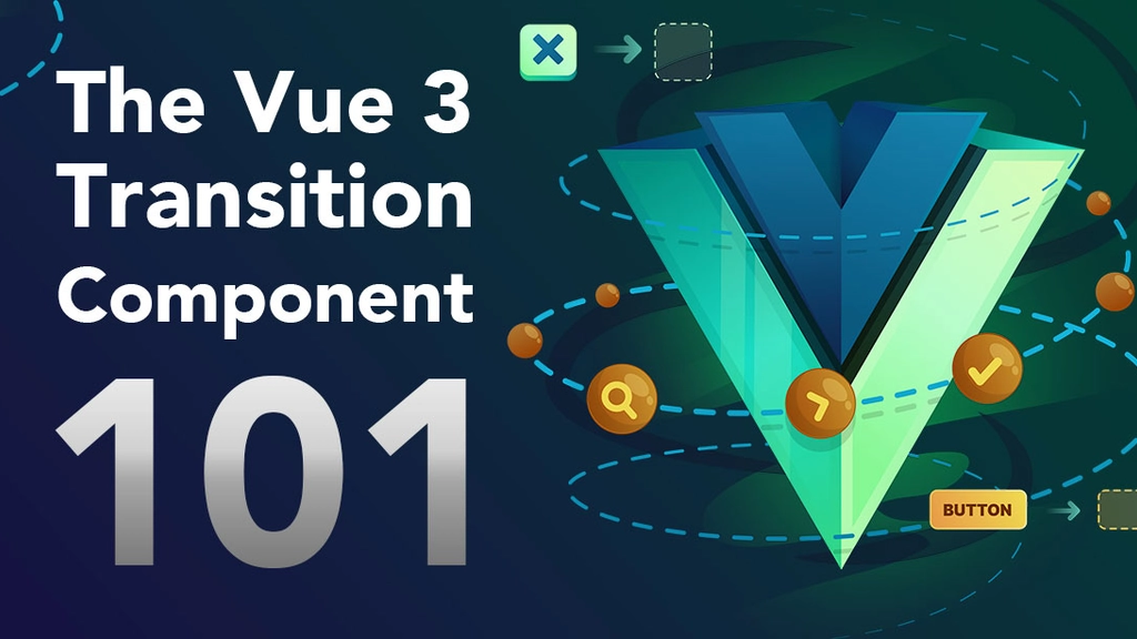 The Vue 3 Transition Component 101 - Vue School Articles