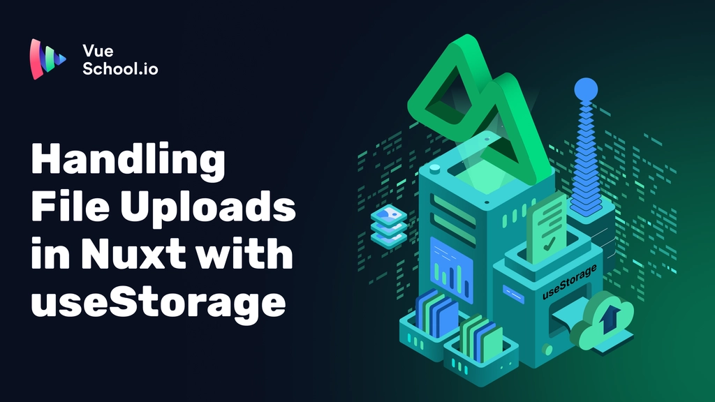 Handling File Uploads in Nuxt with useStorage - Vue School Articles