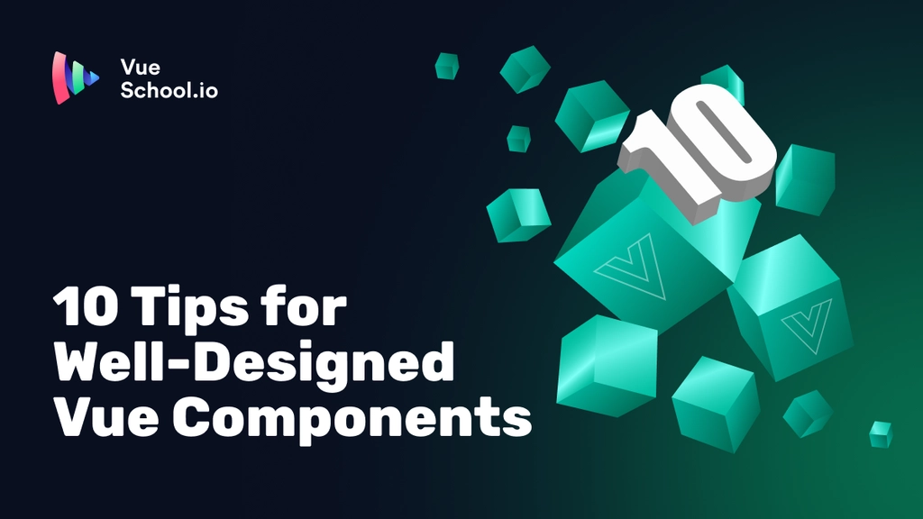 10 Tips for Well-Designed Vue Components - Vue School Articles