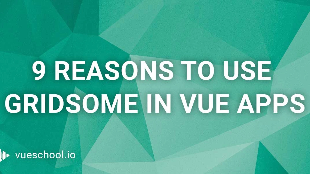 9 reasons to use Gridsome for your next Vue application - Vue School Articles