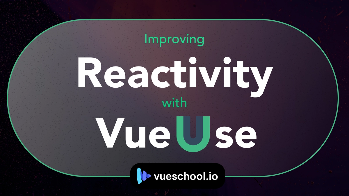 Improving Reactivity in Vue.js with VueUse - Vue School Articles