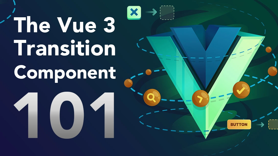 The Vue 3 Transition Component 101 - Vue School Articles