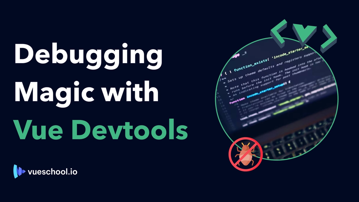 Debugging Magic with Vue Devtools - Vue School Articles