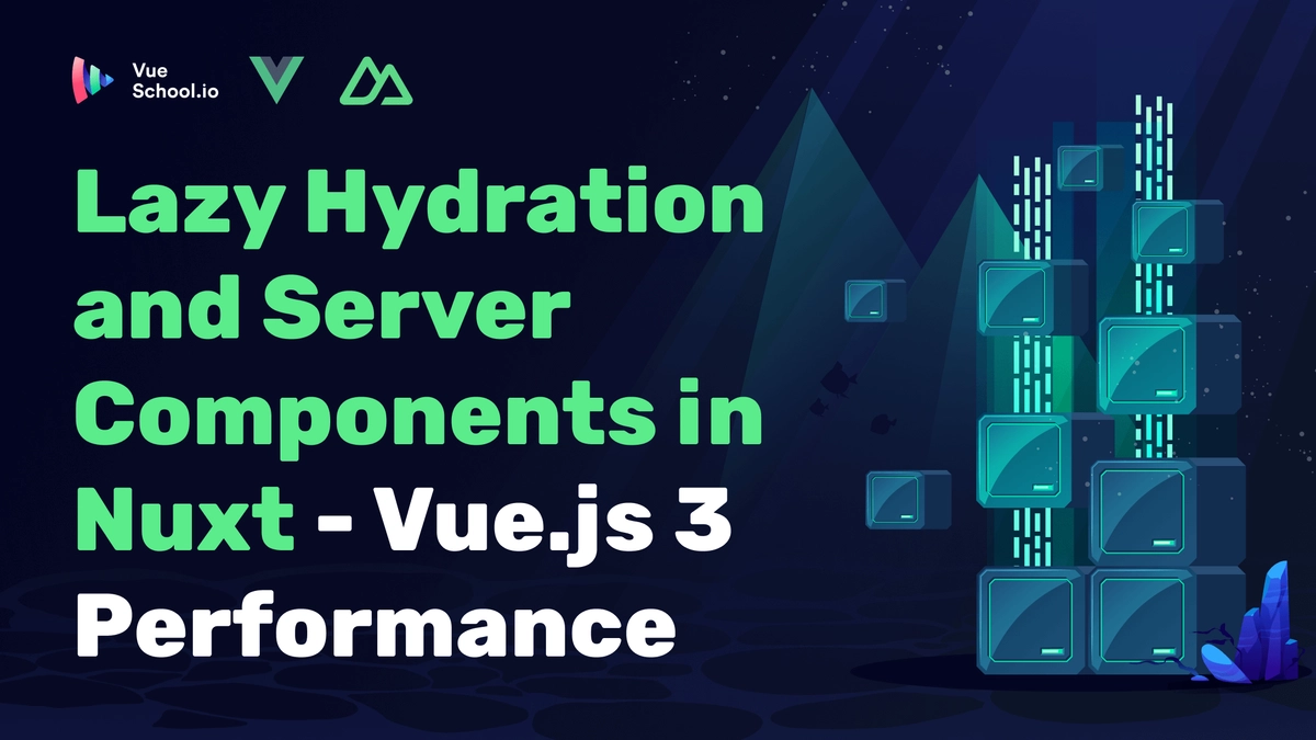 Lazy Hydration and Server Components in Nuxt - Vue.js 3 Performance - Vue School Articles