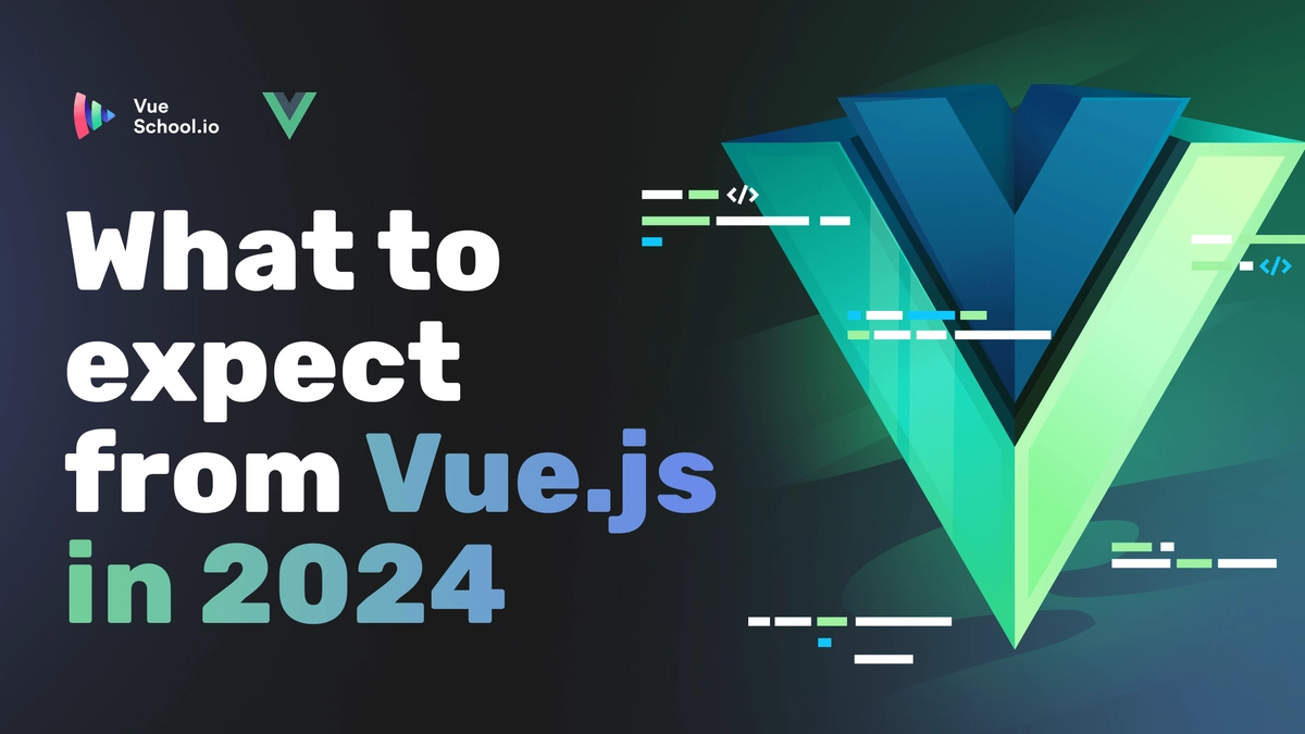 What to expect from Vue.js in 2024 - Vue School Articles - Vue School