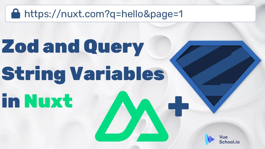 Zod and Query String Variables in Nuxt - Vue School Articles