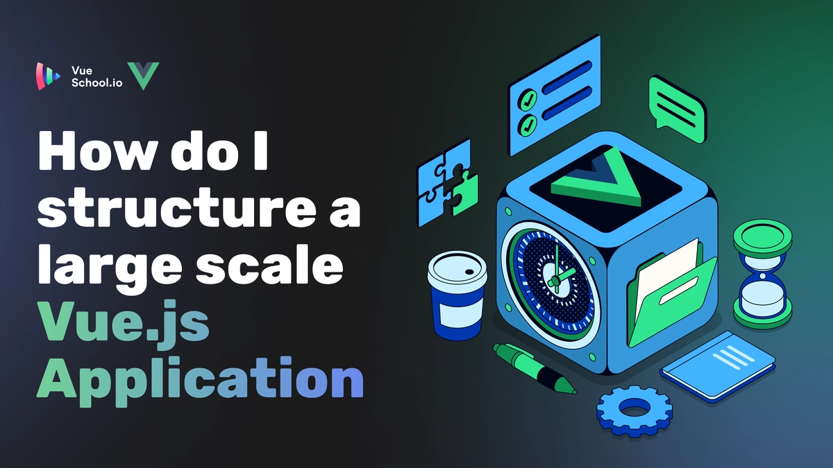 How to Structure a Large Scale Vue Application - Vue School Articles