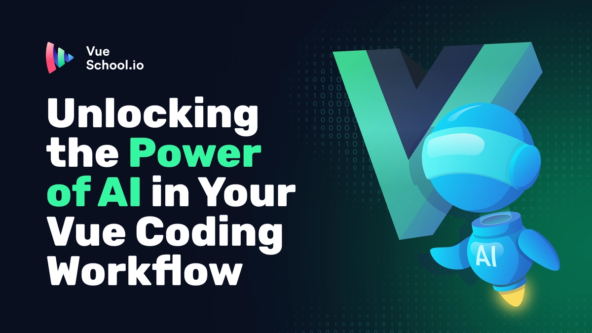 Unlocking the Power of AI in Your Vue Coding Workflow - Vue School Articles