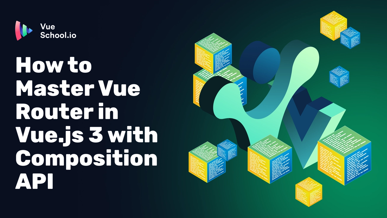How to Master Vue Router in Vue.js 3 with Composition API - Vue School Articles