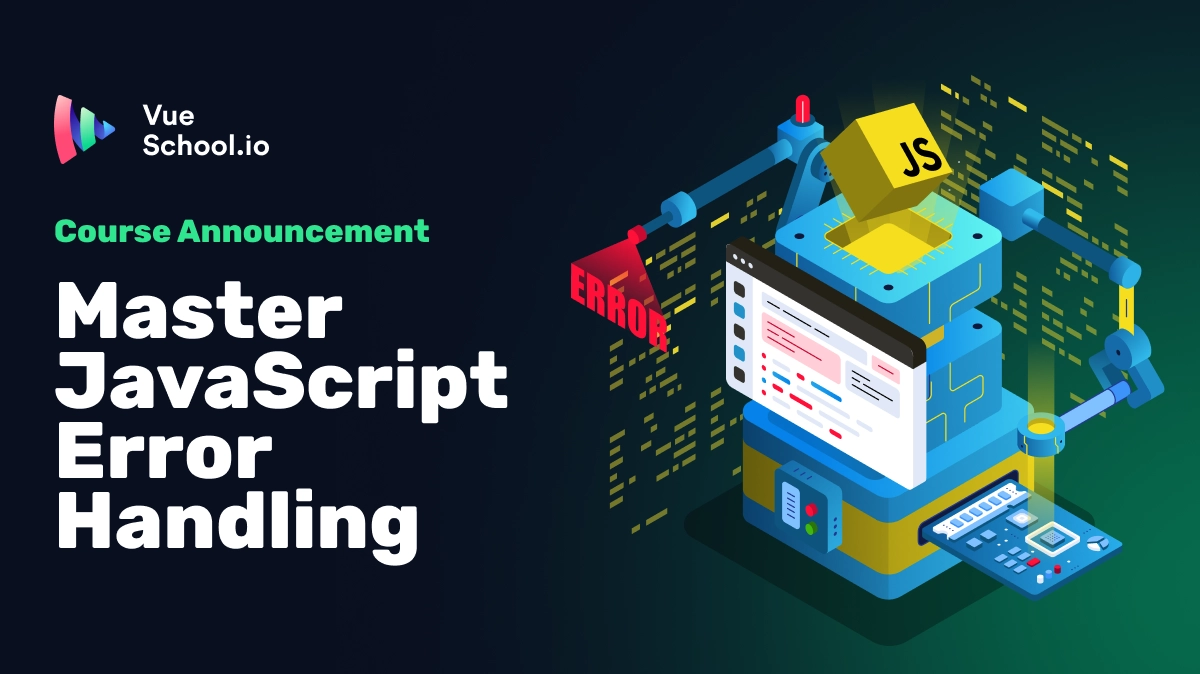 Master JavaScript Error Handling - Vue School Articles - Vue School
