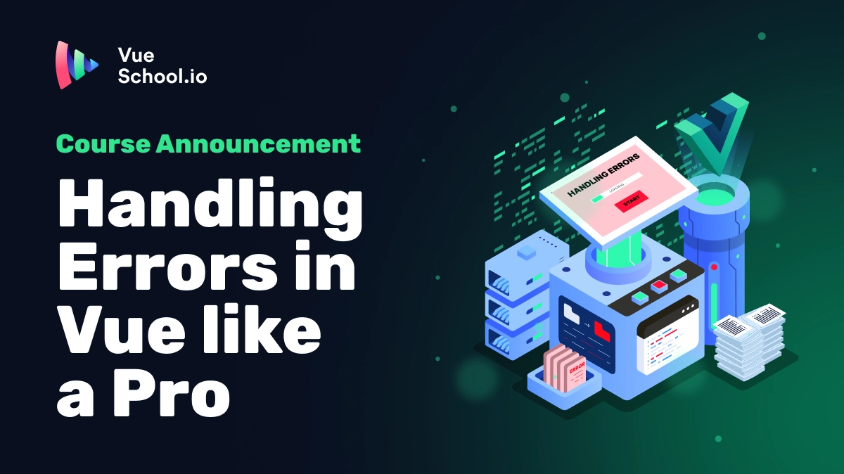 Master Error Handling in a Vue.js App - Vue School Articles - Vue School