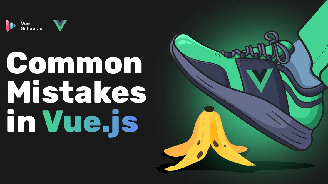 Common Mistakes in Vue.js - Vue School Articles