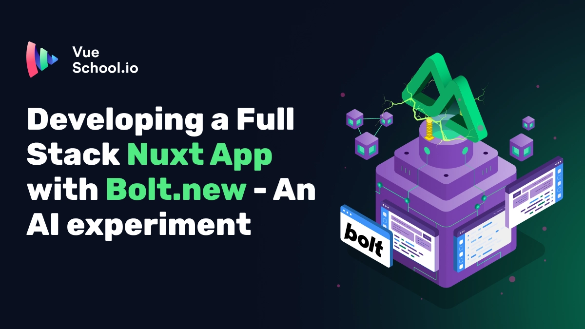 Developing a Full Stack Nuxt App with Bolt.new - An AI Experiment - Vue School Articles