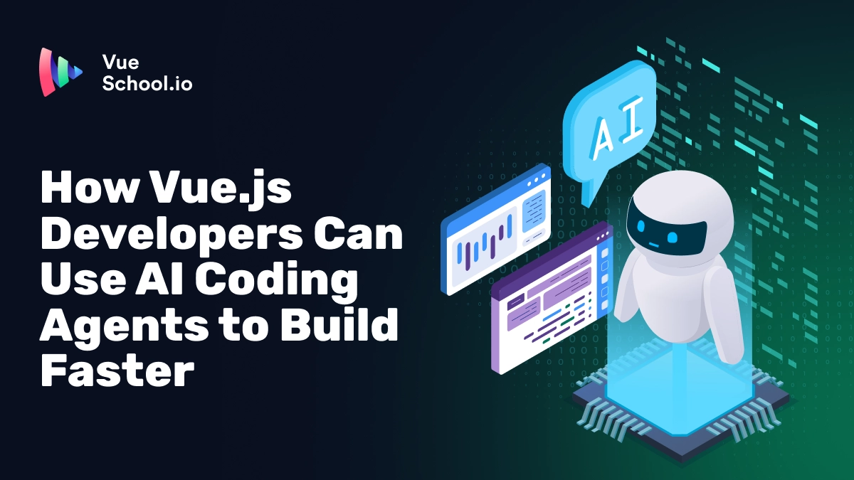 How Vue.js Developers Can Use AI Coding Agents to Build Faster - Vue School Articles