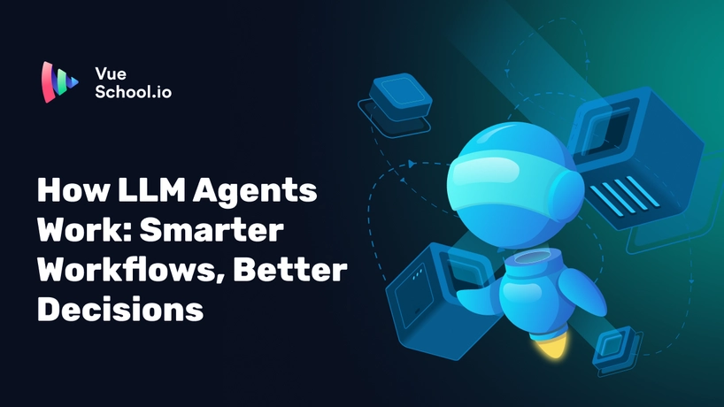 LLM Agents: Your Guide to Smarter Development - Vue School Articles ...