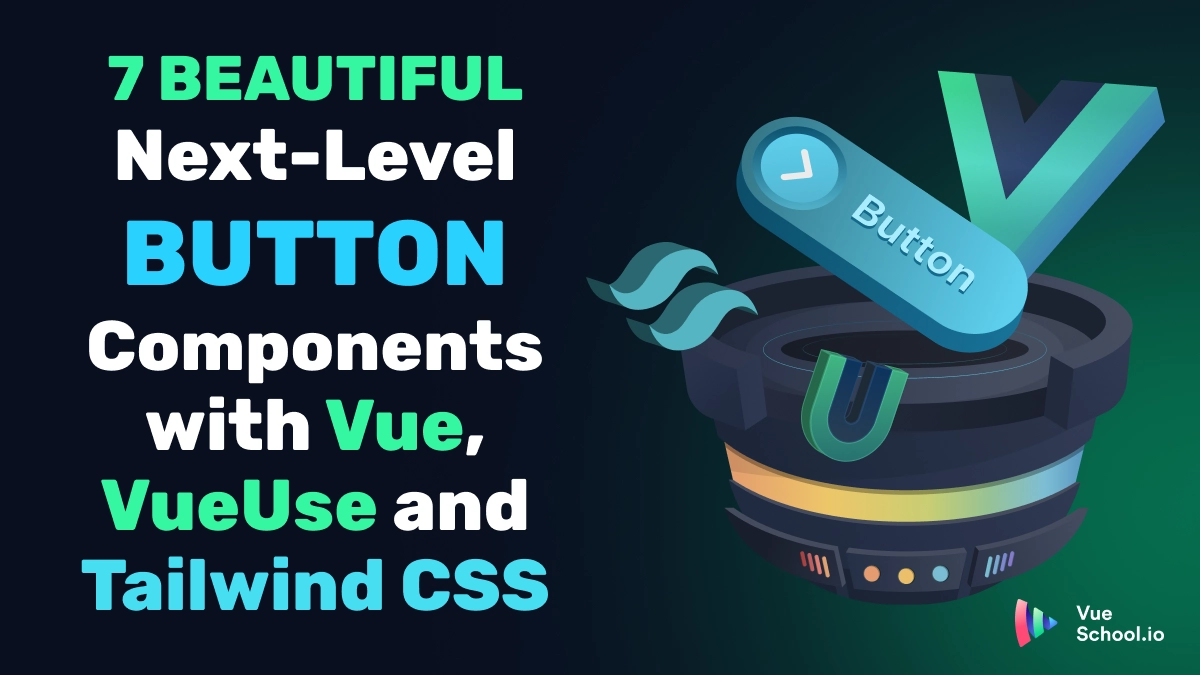 7 Beautiful Next-Level Button Components with Vue, VueUse, and TailwindCSS - Vue School Articles